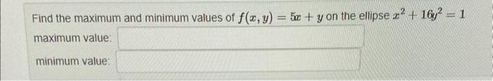 Solved Find the maximum and minimum values of f(x,y)=5x+y on | Chegg.com