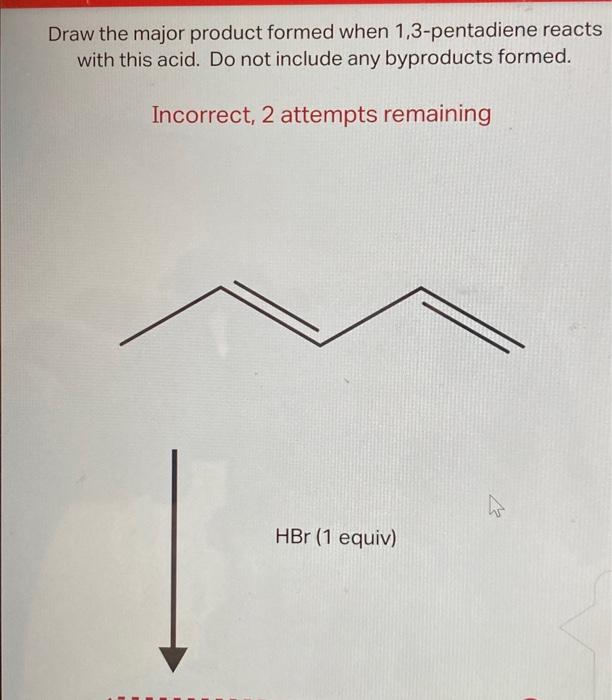 Solved Draw the major product formed when 1,3 -pentadiene | Chegg.com