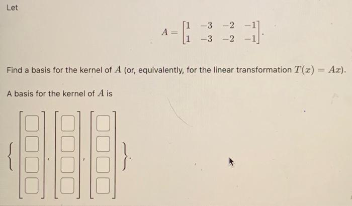 Solved A=[11−3−3−2−2−1−1] Find a basis for the kernel of A | Chegg.com