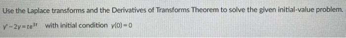Solved Use the Laplace transforms and the Derivatives of | Chegg.com