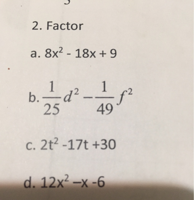 Solved 2. Factor a. 8x2- 18x +9 d2 b. f 25 49 c. 2t2-17t +30 | Chegg.com