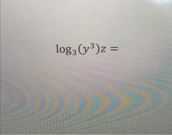 log3(y3)z= | Chegg.com