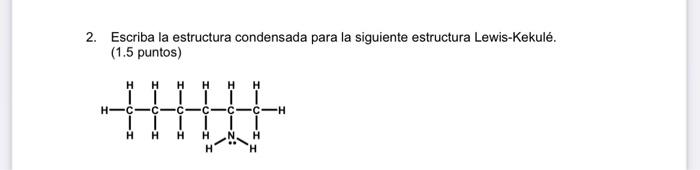 Solved 2. Escriba la estructura condensada para la siguiente | Chegg.com