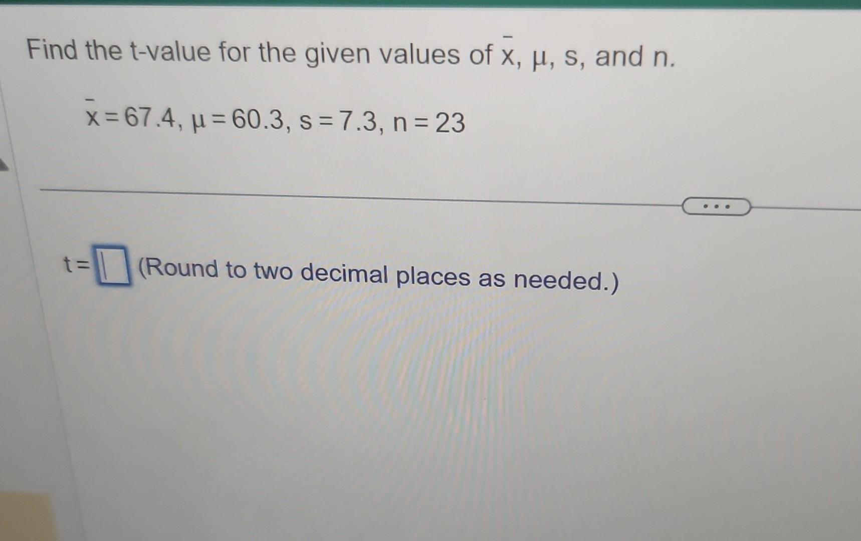 Solved Find the t-value for the given values of xˉ,μ,s, and | Chegg.com