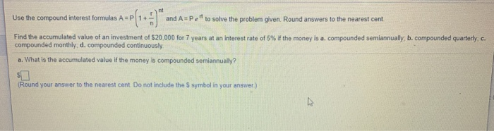 Solved Use the compound interest formulas A = P 1+ and A=Pe" | Chegg.com
