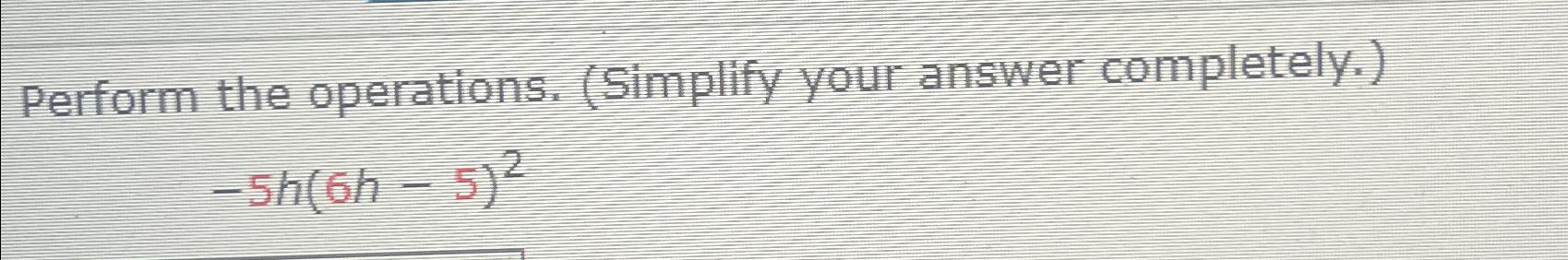 Solved Perform the operations, (Simplify your answer | Chegg.com