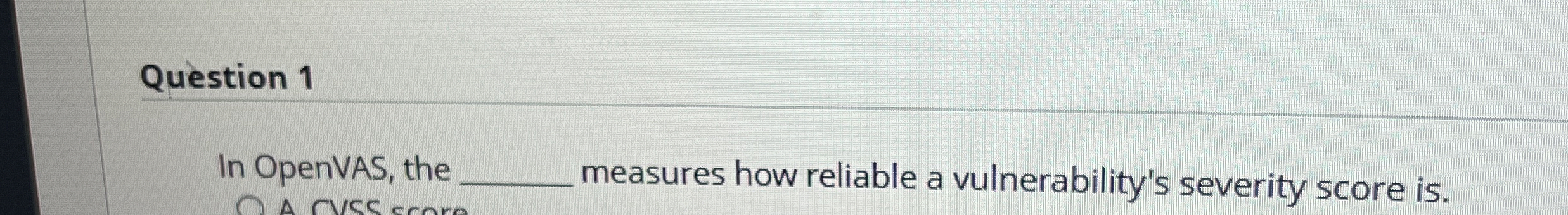 Solved Question 1In OpenVAS, themeasures how reliable a | Chegg.com