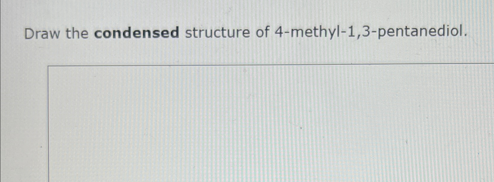 Solved Draw the condensed structure of | Chegg.com