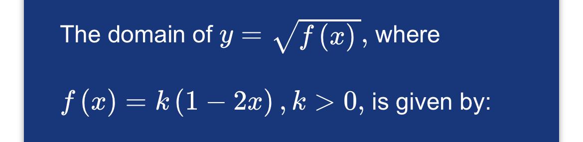 Solved The domain of y=f(x)2, ﻿where f(x)=k(1-2x),k>0, ﻿is | Chegg.com