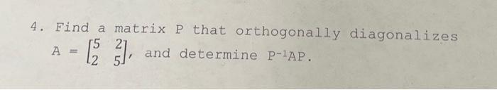 Solved 4. Find a matrix p that orthogonally diagonalizes | Chegg.com