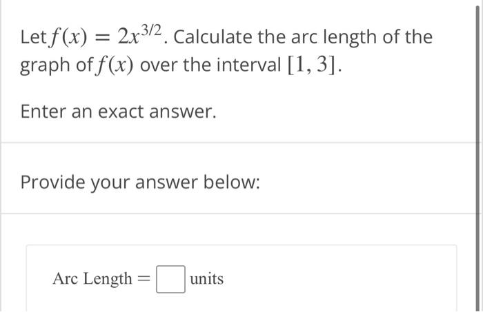 Solved Let f(x)=2x3/2. Calculate the arc length of the graph | Chegg.com