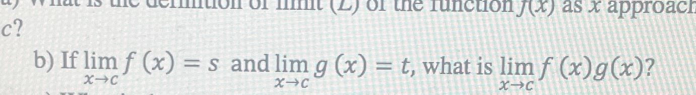 Solved b) ﻿If limx→cf(x)=s ﻿and limx→cg(x)=t, ﻿what is | Chegg.com