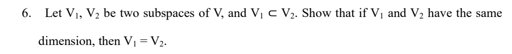 Solved 6. Let V1,V2 be two subspaces of V, and V1⊂V2. Show | Chegg.com