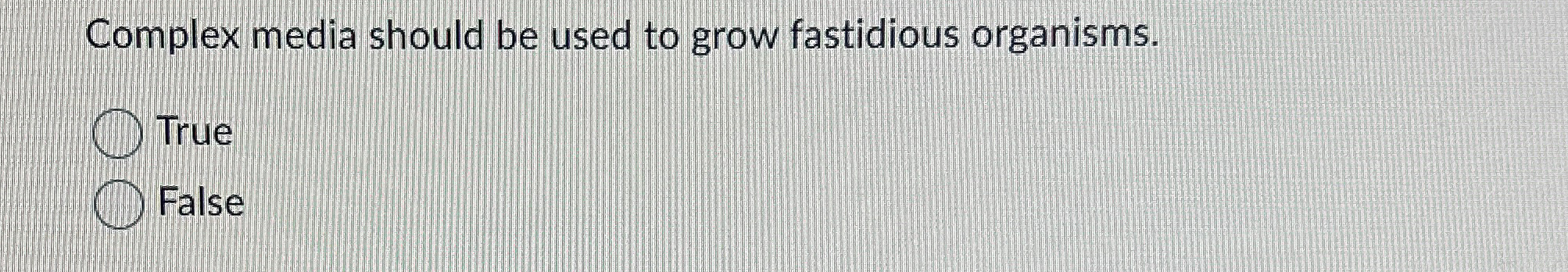 Solved Complex media should be used to grow fastidious | Chegg.com