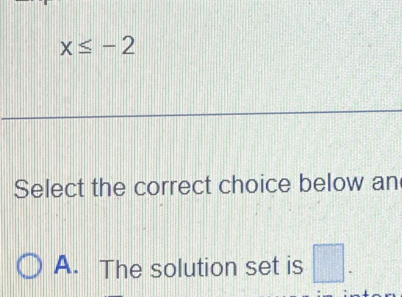 Solved x≤-2Select the correct choice below anA. ﻿The | Chegg.com