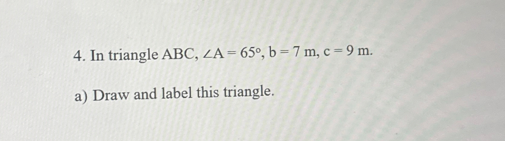 Solved In triangle ABC,?A=65°,b=7m,c=9m.a) ﻿Draw and label | Chegg.com