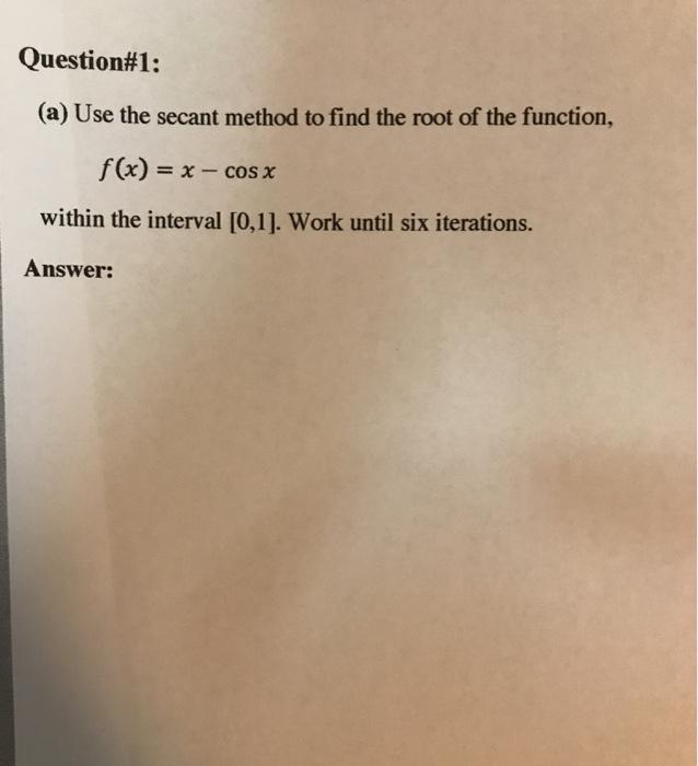 Solved Question#1: (a) Use the secant method to find the | Chegg.com