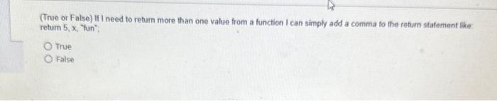 Solved (True or False) If I need to return more than one | Chegg.com