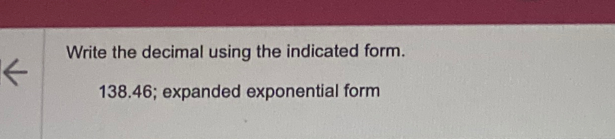 Solved Write the decimal using the indicated form.138.46; | Chegg.com