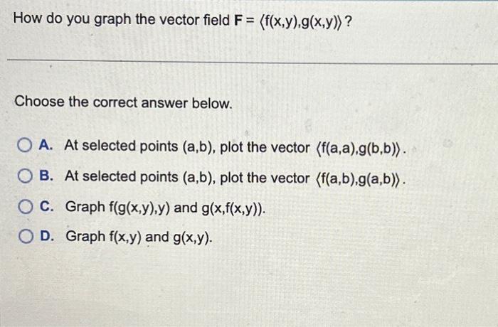 Solved How do you graph the vector field F= f(x,y),g(x,y) ? | Chegg.com