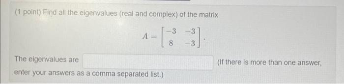 Solved (1 point) Find all the eigenvalues (real and complex) | Chegg.com