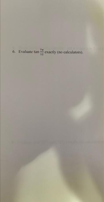 Solved 6. Evaluate tan127π exactly (no calculators). | Chegg.com
