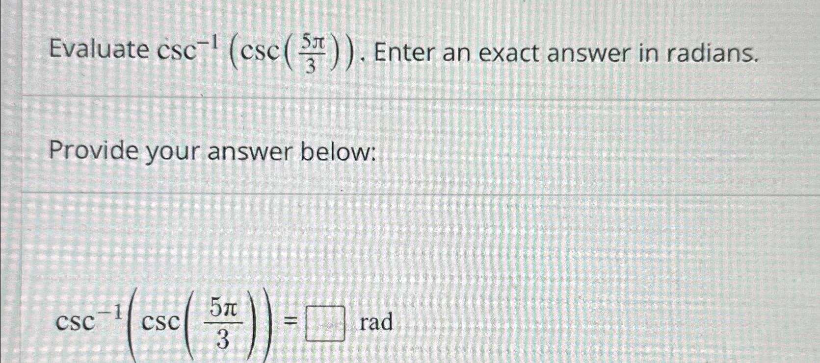 Solved Evaluate csc-1(csc(5π3)). ﻿Enter an exact answer in | Chegg.com