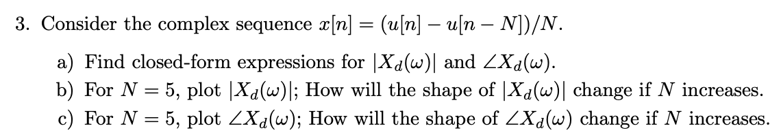 Consider the complex sequence x[n]=u[n]-u[n-N]N.a) | Chegg.com
