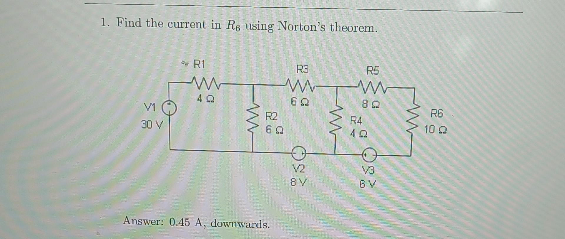 Solved 1. Find the current in R6 using Norton's theorem. | Chegg.com
