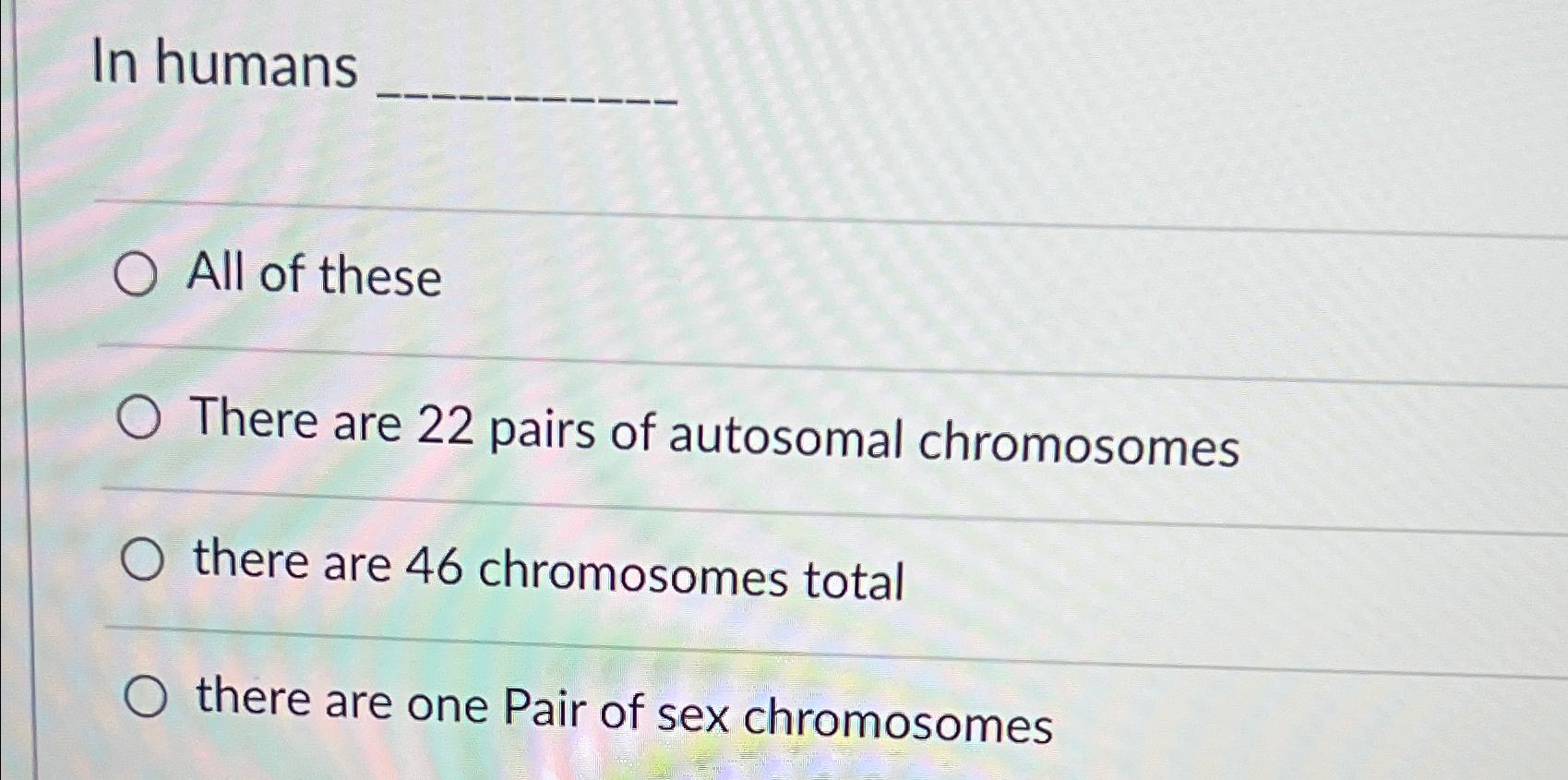 Solved In humansAll of theseThere are 22 ﻿pairs of autosomal | Chegg.com