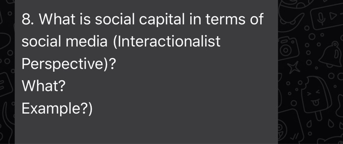 Solved 8. What is social capital in terms of social media | Chegg.com
