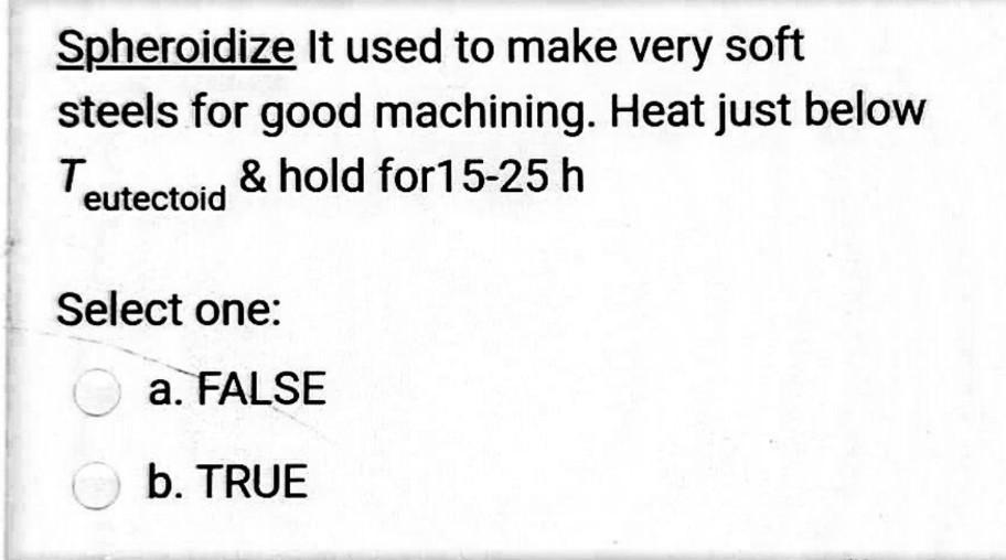 Solved Spheroidize It used to make very soft steels for good | Chegg.com