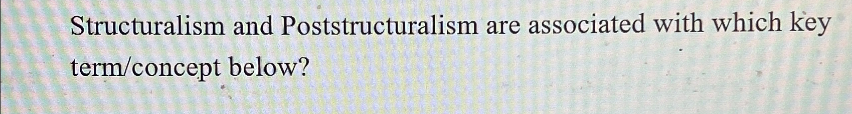 Solved Structuralism and Poststructuralism are associated | Chegg.com
