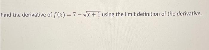 Solved Find the derivative of f(x)=7−x+1 using the limit | Chegg.com