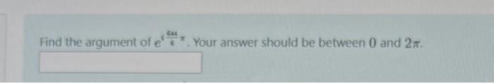 Solved Find the argument of ei66uπ. Your answer should be | Chegg.com