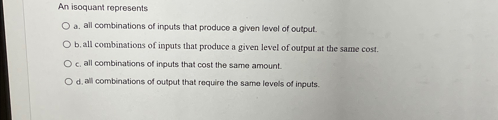 Solved An isoquant representsa. ﻿all combinations of inputs | Chegg.com