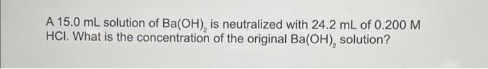 Solved A 15.0 mL solution of Ba(OH)2 is neutralized with | Chegg.com