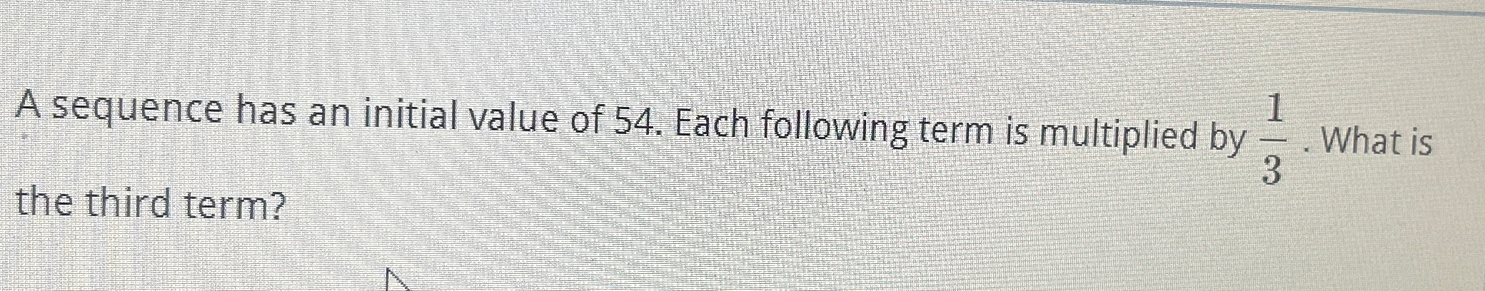Solved A sequence has an initial value of 54. ﻿Each | Chegg.com