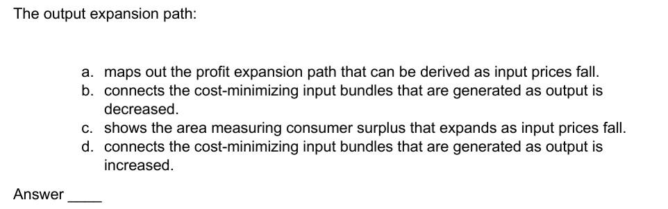 Solved The output expansion path: a. maps out the profit | Chegg.com