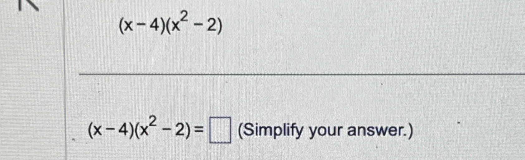 Solved (x-4)(x2-2) ﻿Simplify your answer. | Chegg.com