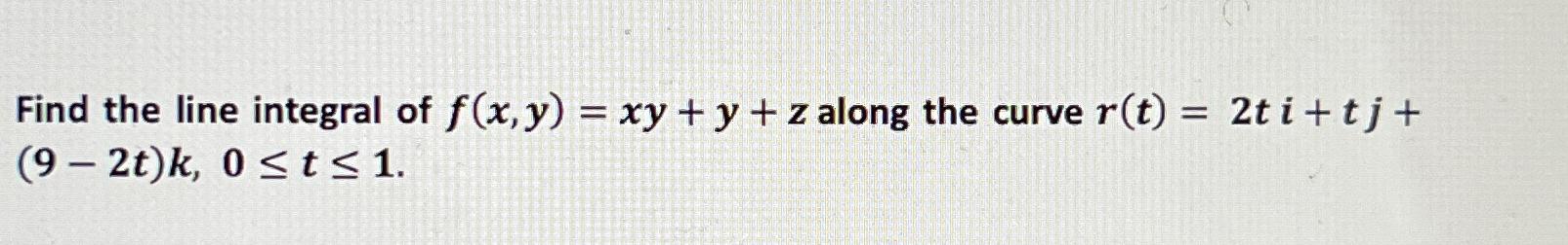 Solved Find the line integral of f(x,y)=xy+y+z ﻿along the | Chegg.com