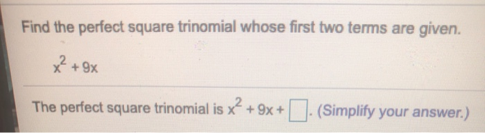Solved x? + 9 Find the perfect square trinomial whose | Chegg.com
