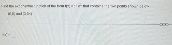 Solved Find the exponential function of the form f(x)=c⋅ax | Chegg.com