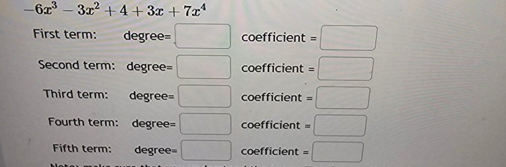 Solved -6x3-3x2+4+3x+7x4First term: degree = ﻿coefficient | Chegg.com