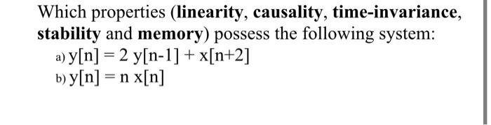 Solved Which properties (linearity, causality, | Chegg.com