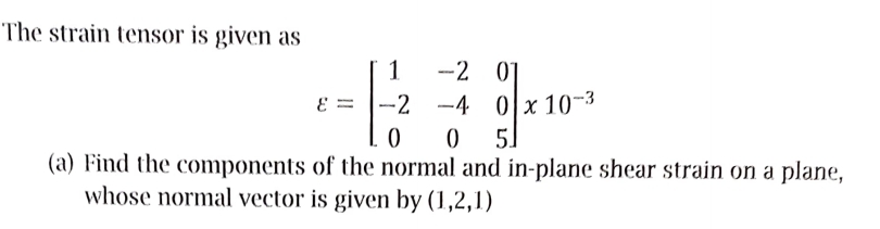 Solved The strain tensor is given asε=[1-20-2-40005]×10-3(a) | Chegg.com