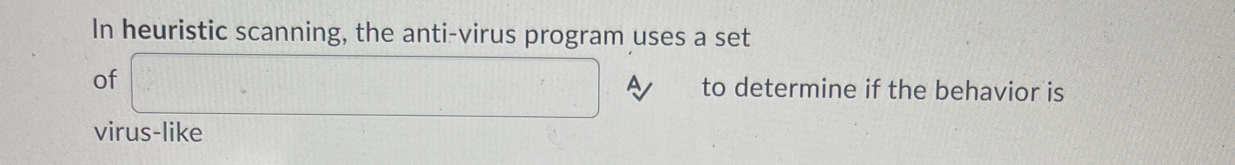 Solved In heuristic scanning, the anti-virus program uses a | Chegg.com