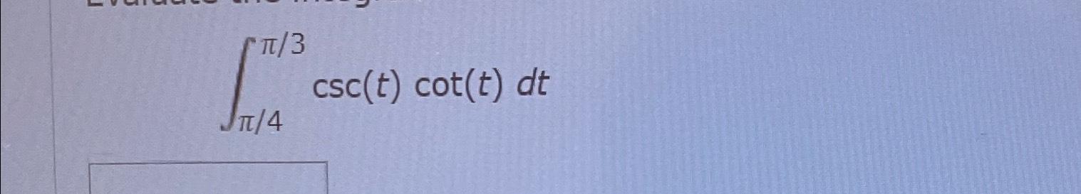 Solved ∫π4π3csc(t)cot(t)dt | Chegg.com