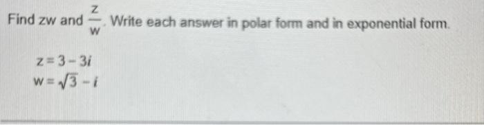 Solved Find zw and wz. Write each answer in polar form and | Chegg.com