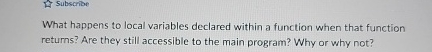 Solved SubscribeWhat happens to local variables declared | Chegg.com